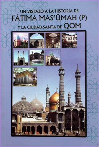 Un Vistazo a la Historia de Fátima Ma‘sûmah (p) y la Ciudad Santa de ...
